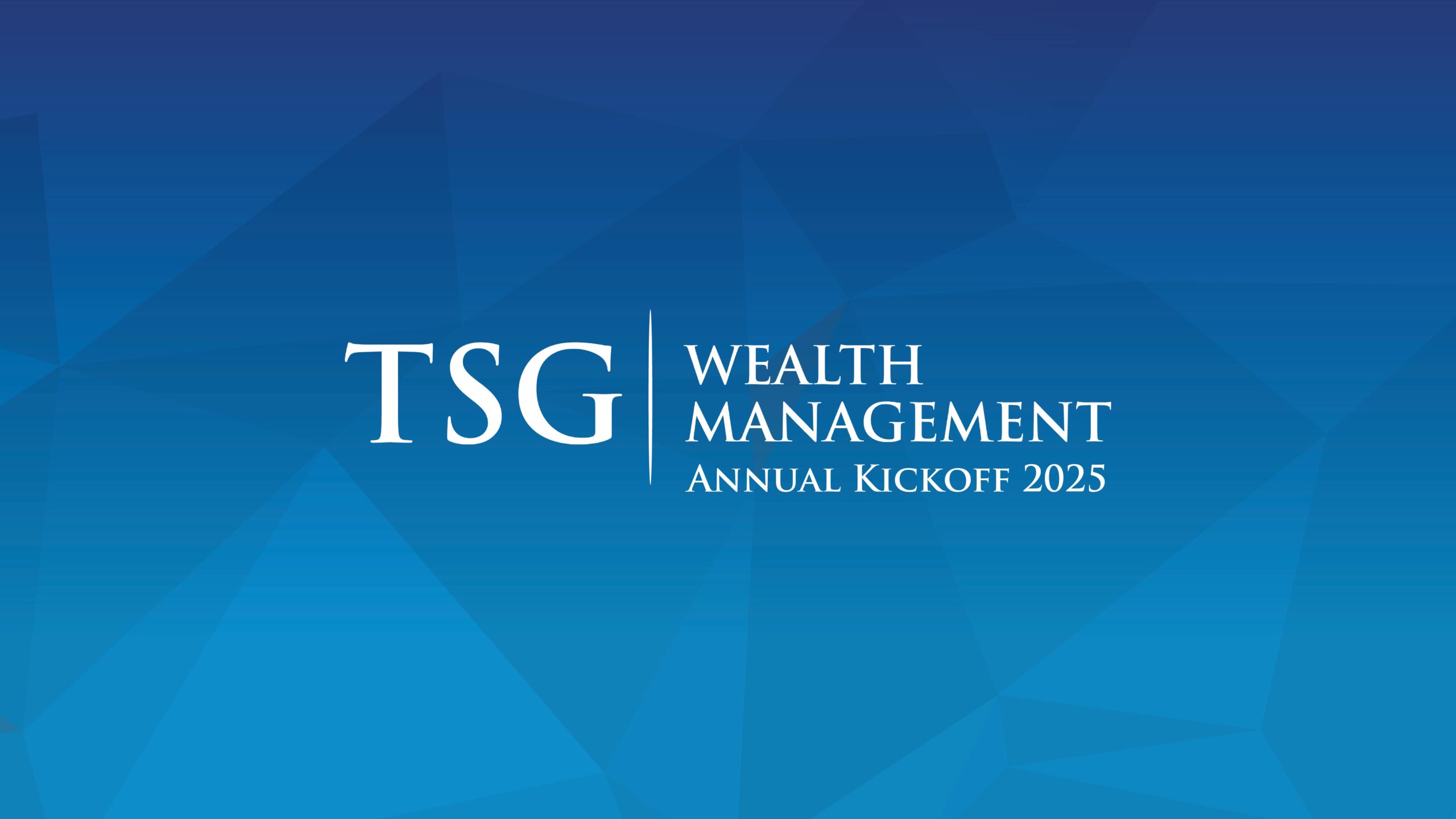 TSG Kickoff: Reflecting on 2024 and Looking Ahead to 2025 | TSG Wealth Management